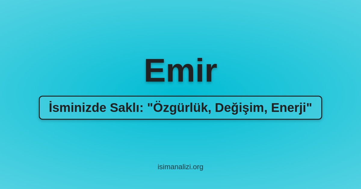 Emir İsminin Anlamı, Karakter Analizi ve Akrostiş Şiiri