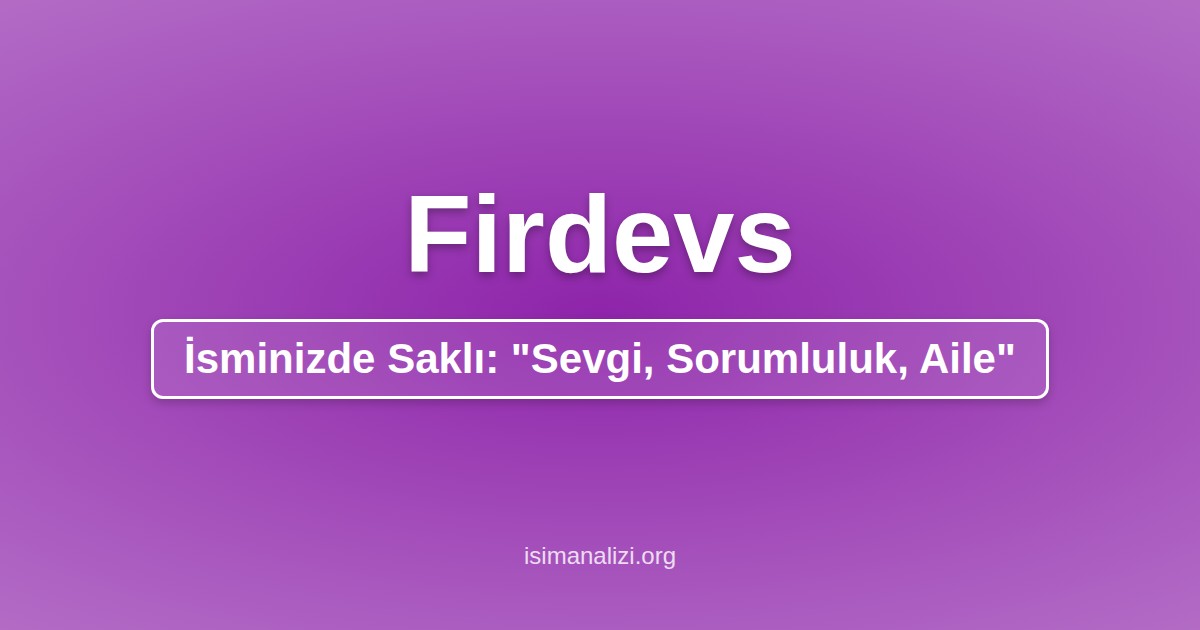 Firdevs İsminin Anlamı, Karakter Analizi ve Akrostiş Şiiri