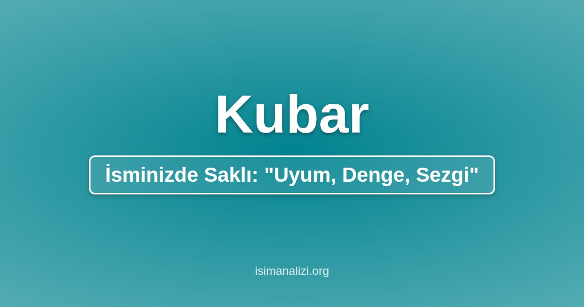 Kubar İsminin Anlamı, Karakter Analizi ve Akrostiş Şiiri
