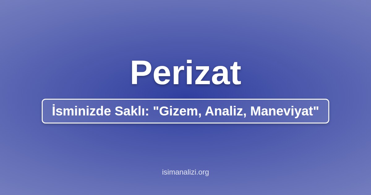 Perizat İsminin Anlamı, Karakter Analizi ve Akrostiş Şiiri