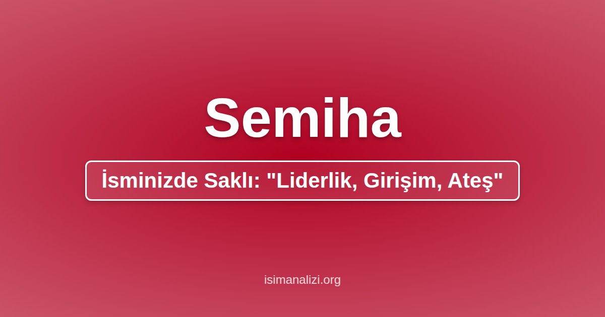 Semiha İsminin Anlamı, Karakter Analizi ve Akrostiş Şiiri