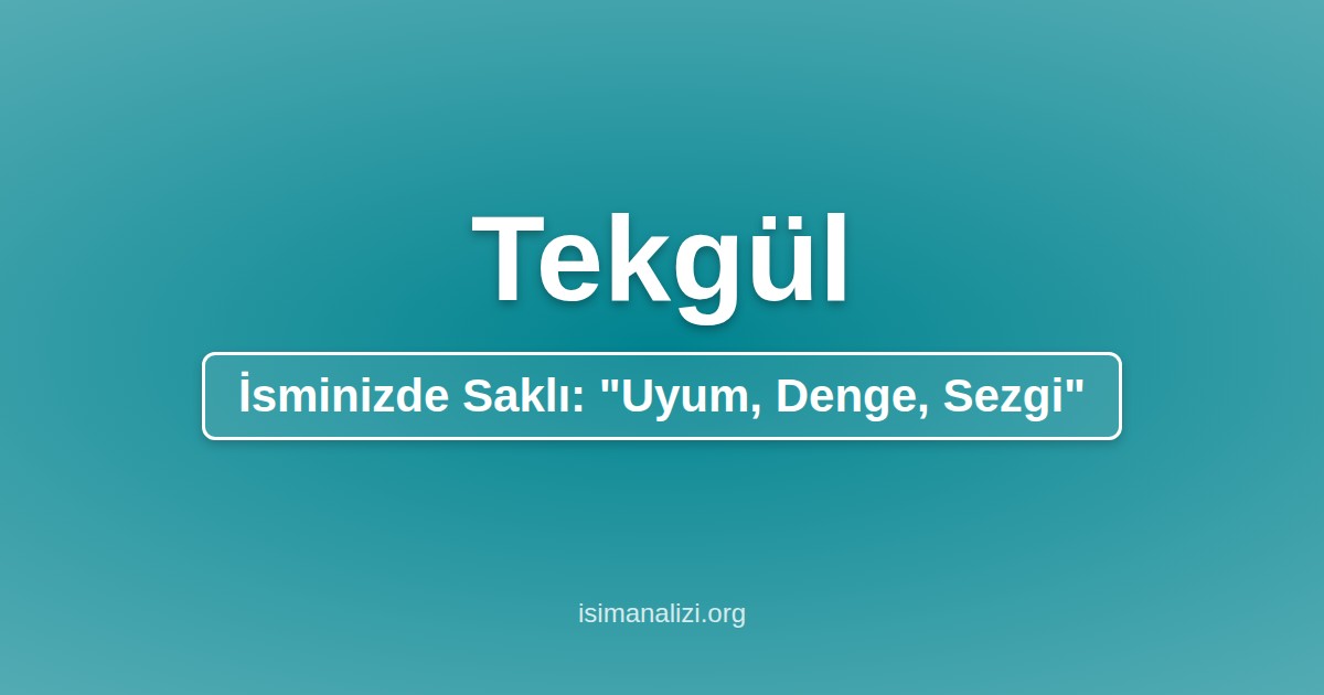 Tekgül İsminin Anlamı, Karakter Analizi ve Akrostiş Şiiri
